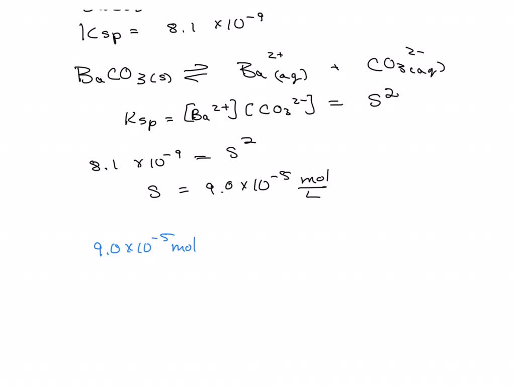 The Ksp of barium carbonate, BaCO3, is 2.58 x 10^-9. Calculate the molar solubility of this ...