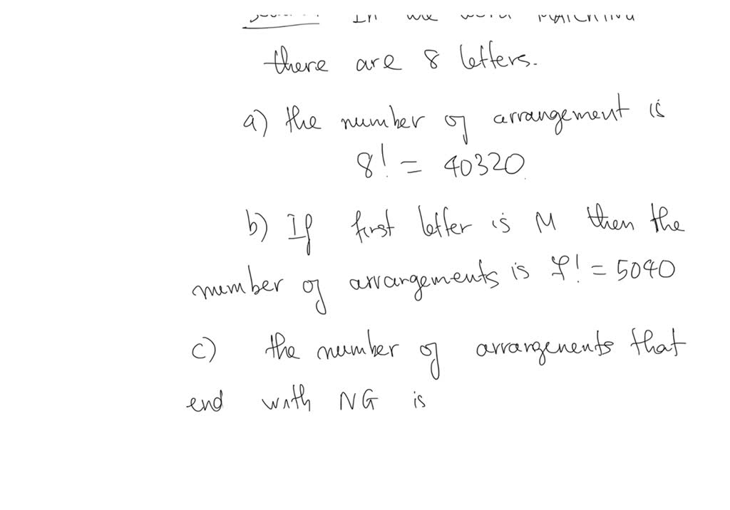 SOLVED: Find the number of ways of arranging the letters of MATCHING, if a) there are no ...