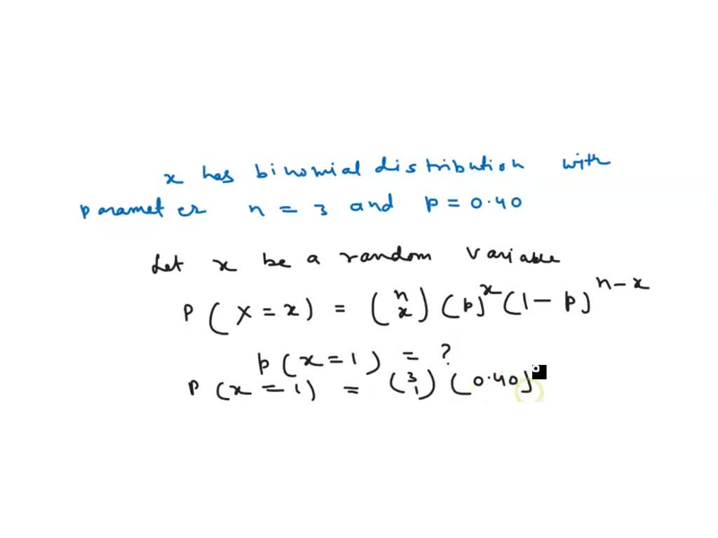 SOLVED: Consider a binomial random variable X with n = 3 and p = 0.40, where X represents the ...