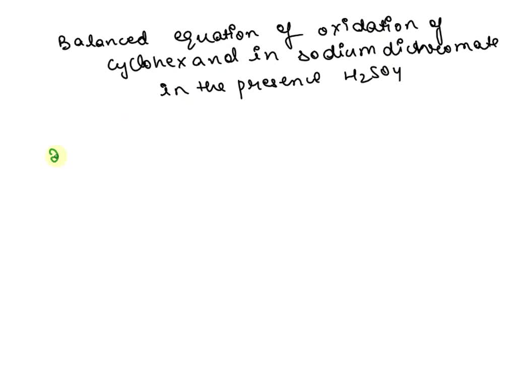 SOLVED: Write balanced equation for the oxidation of cyclohexanol with sodium dichromate in the ...
