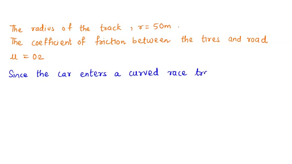 Solved A Car Enters A Curved Racetrack Of Radius 50m The Coefficient