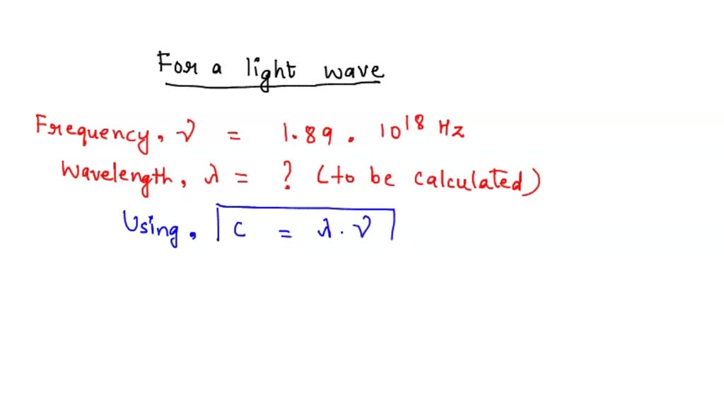 SOLVED: Calculate the wavelength of light with a frequency of 1.89 x ...
