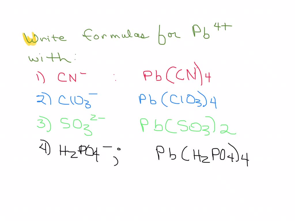 SOLVED: Write the formulas of the compounds formed by Pb4+ with the ...