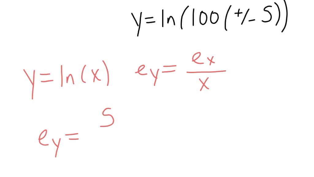 SOLVED: y = ln(100 (+/- 5)). For the following equation, find the ...