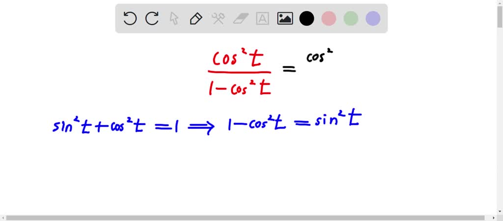 SOLVED: Simplify cos^2(t)/(1-cos^2(t)) to an expression involving a ... SOLVED: Simplify cos^2(t)/(1-cos^2(t)) to an expression involving a ...