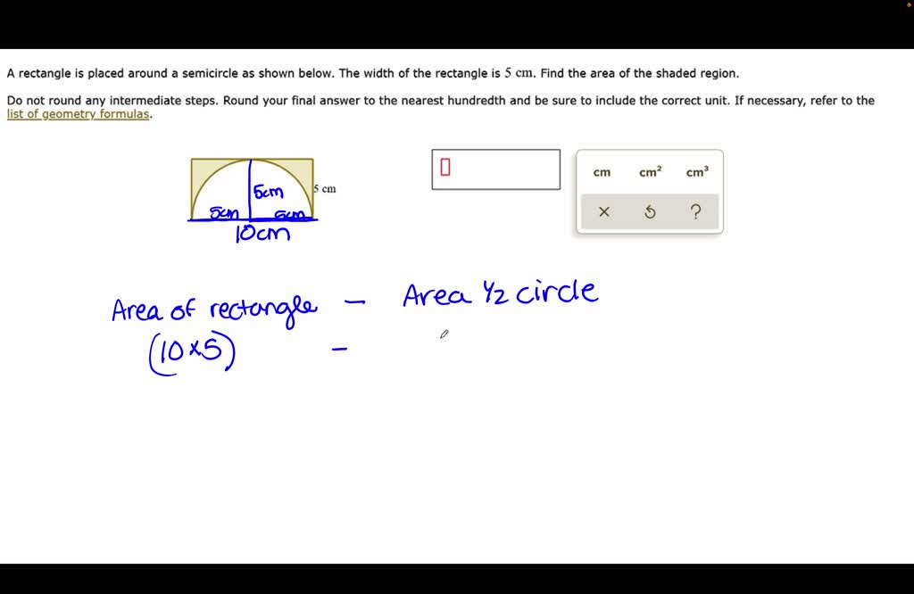 SOLVED: A rectangle is placed around semicircle as shown below: The width of the rectangle is cm ...