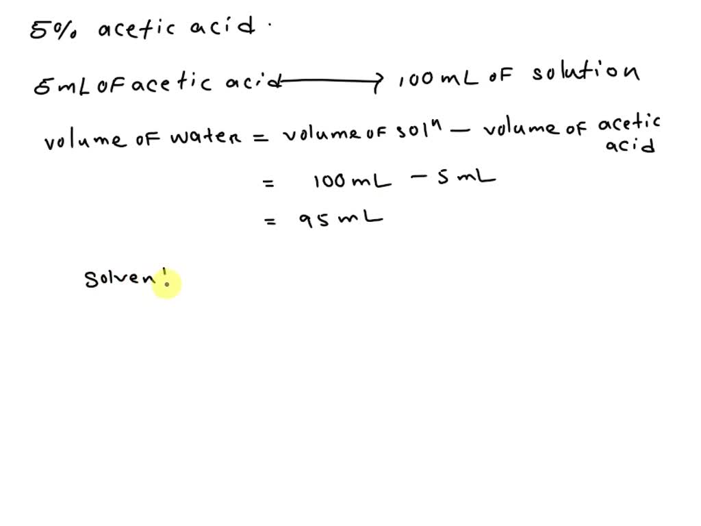 SOLVED: 4. Concentrated acetic acid is diluted with water to make a 5 % ...