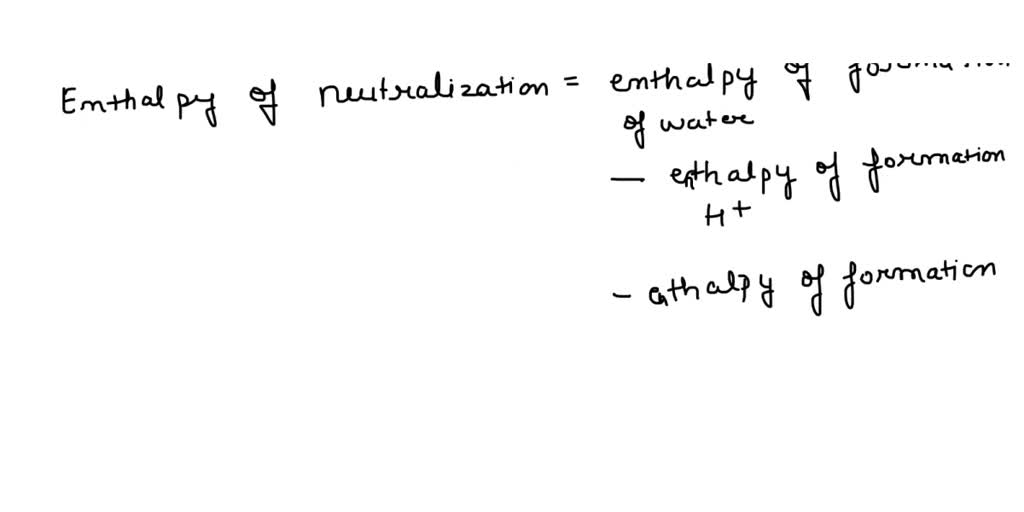SOLVED: Calculate the enthalpy change using the net ionic equation for the given neutralization ...