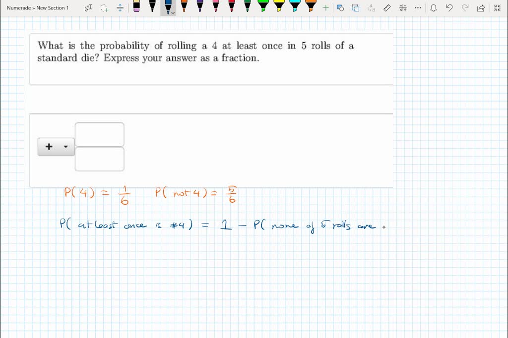 SOLVED: What is the probability of rolling a 4 at least once in 5 rolls ...