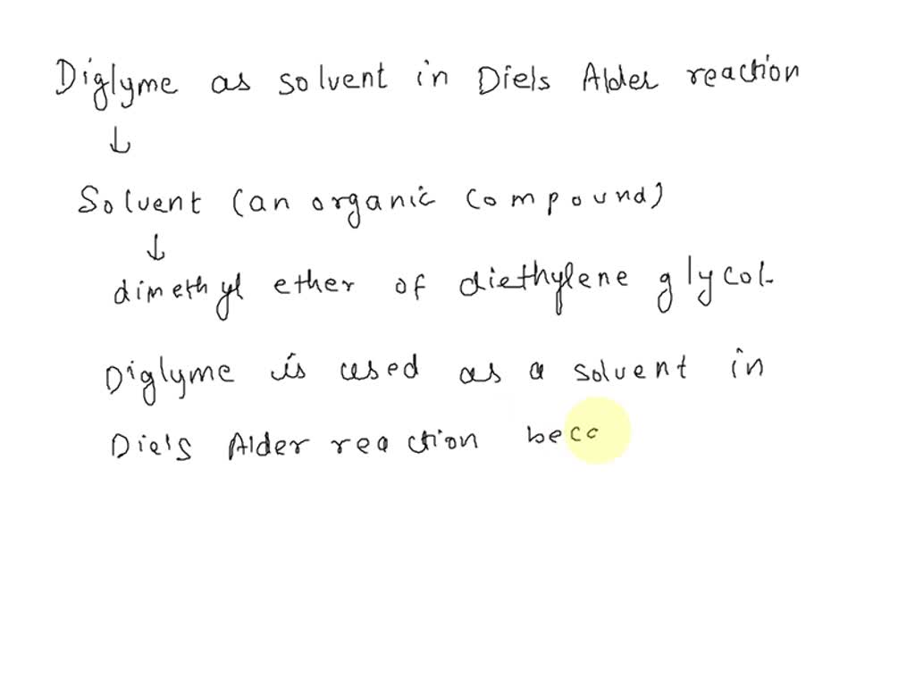SOLVED: In a Diels-Alder reaction, using a diglyme solvent - why was ...