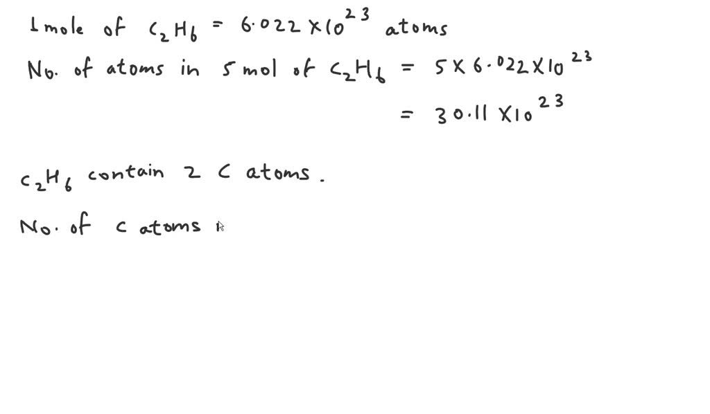 SOLVED: How many carbon atoms are in 5 moles of ethane, C2H6? About 5 x ...
