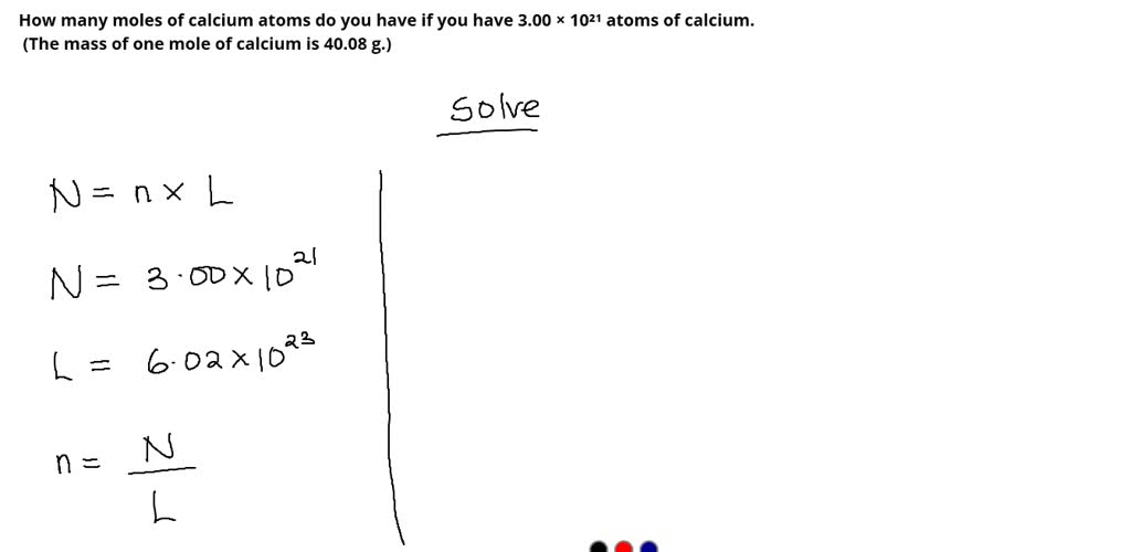SOLVED: How many moles of calcium atoms do you have if you have 3.00 × ...