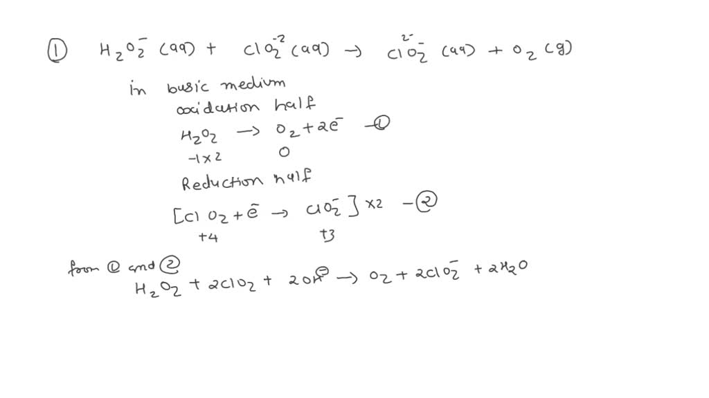 SOLVED: 1. Balance the equation below in an acidic and basic medium: H2O2 (aq) + ClO2 (aq) → ...
