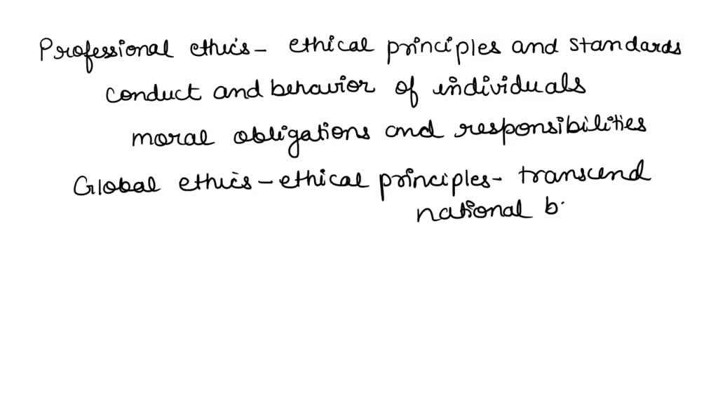 Describes the difference between professional ethics and global ethics Explains why global ...