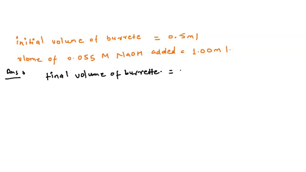 SOLVED: Verify your volume measurement Concentration of NaOH (M) 0.055 Initial volume of buret ...