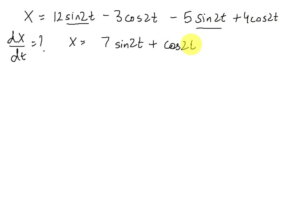SOLVED: Find dX/dt. X = 1 2 sin 2t − 3 cos 2t −5 sin 2t + 4 cos 2t dX/dt