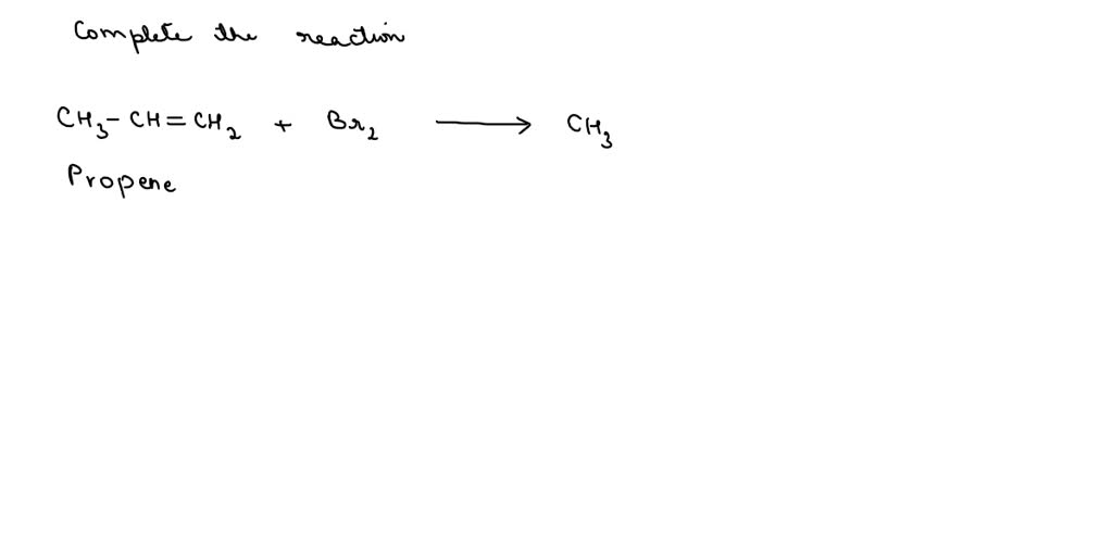 SOLVED: Complete the following reactions, with the major organic product: 1. CH3-CH-CH2 + Br2 â ...