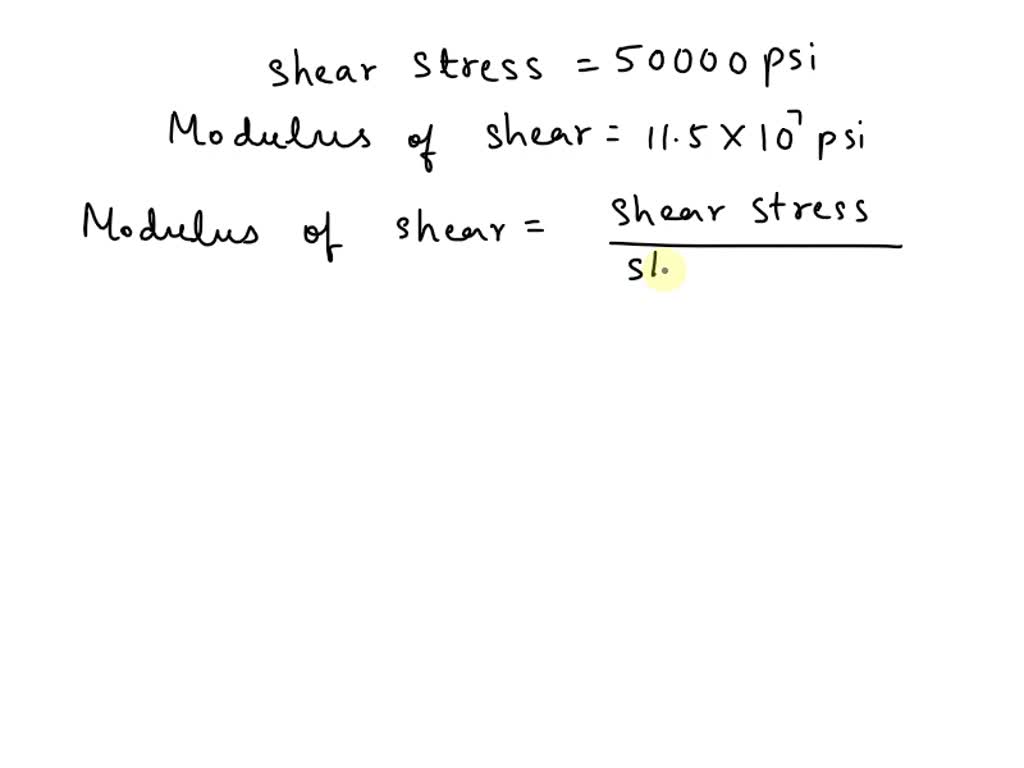 SOLVED: The shear stress is 50000 psi and modulus in shear is 11.5 x ...