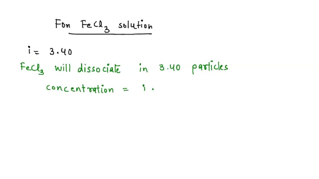 SOLVED: FeClâ‚ƒ has a van't Hoff factor of i = 3.40. What is the concentration of particles in a ...