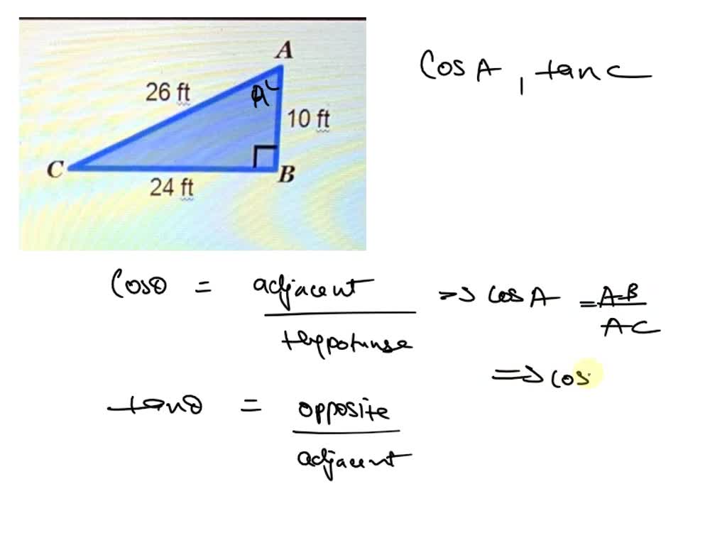 SOLVED: 'Use the triangle shown to find the ratios. COS(A)= ? tan(C ...