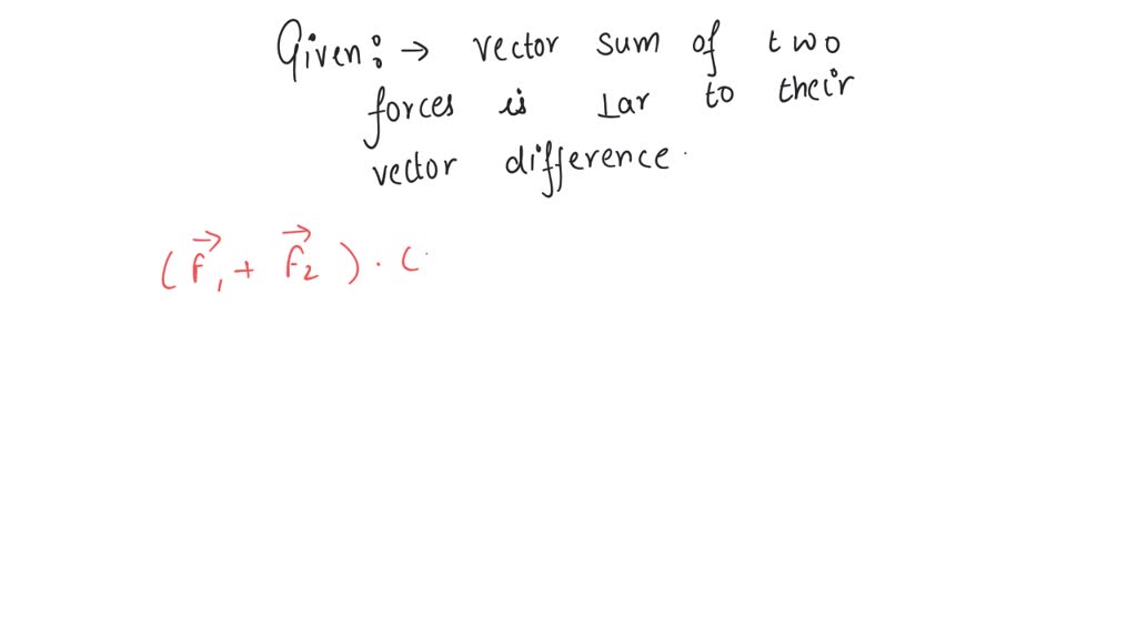 SOLVED: The vector sum of two forces is perpendicular to their vector ...