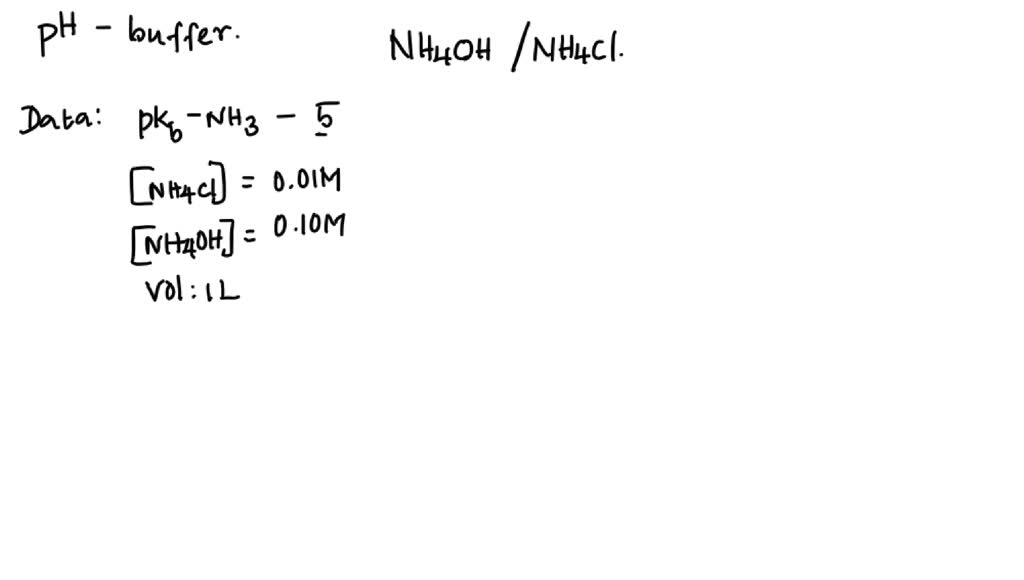 SOLVED: One litre of a buffer solution contains 0.01M NH4Cl and 0.1 M NH4OH . The p^kb of base ...