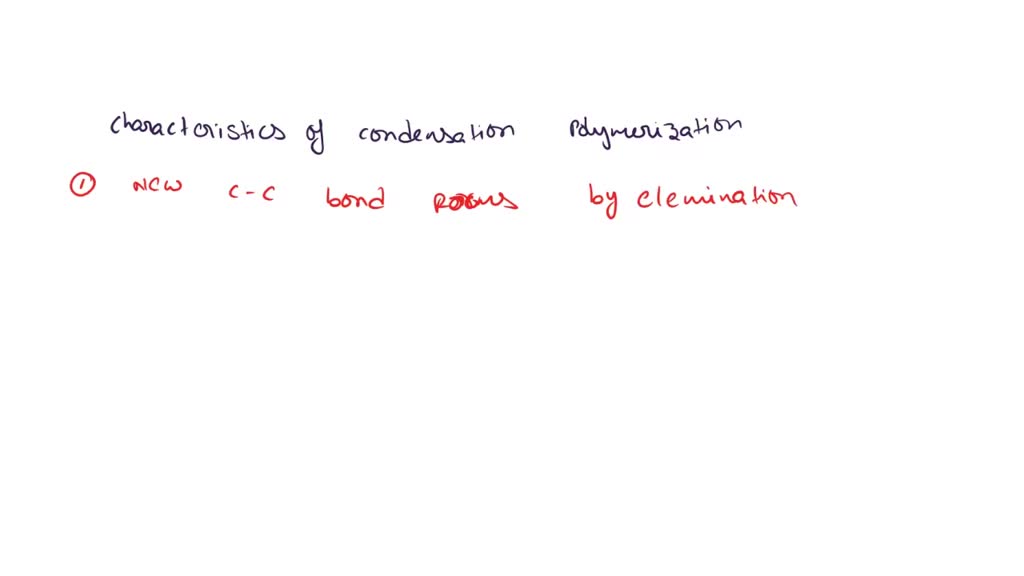 SOLVED: The characteristics of condensation polymerization are given ...