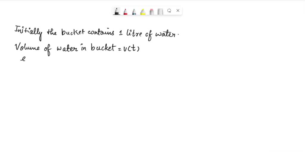 SOLVED: Let the volume of water, in litres, in the bucket be given by V ...
