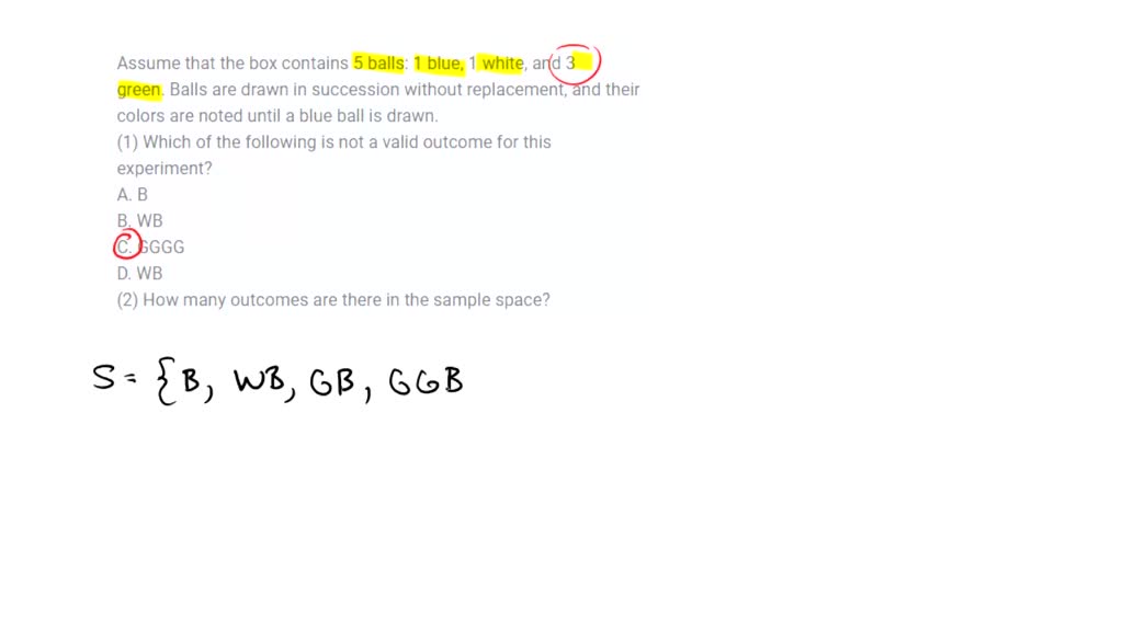SOLVED: Assume that the box contains 5 balls: 1 blue, 1 white, and 3 green. Balls are drawn in ...