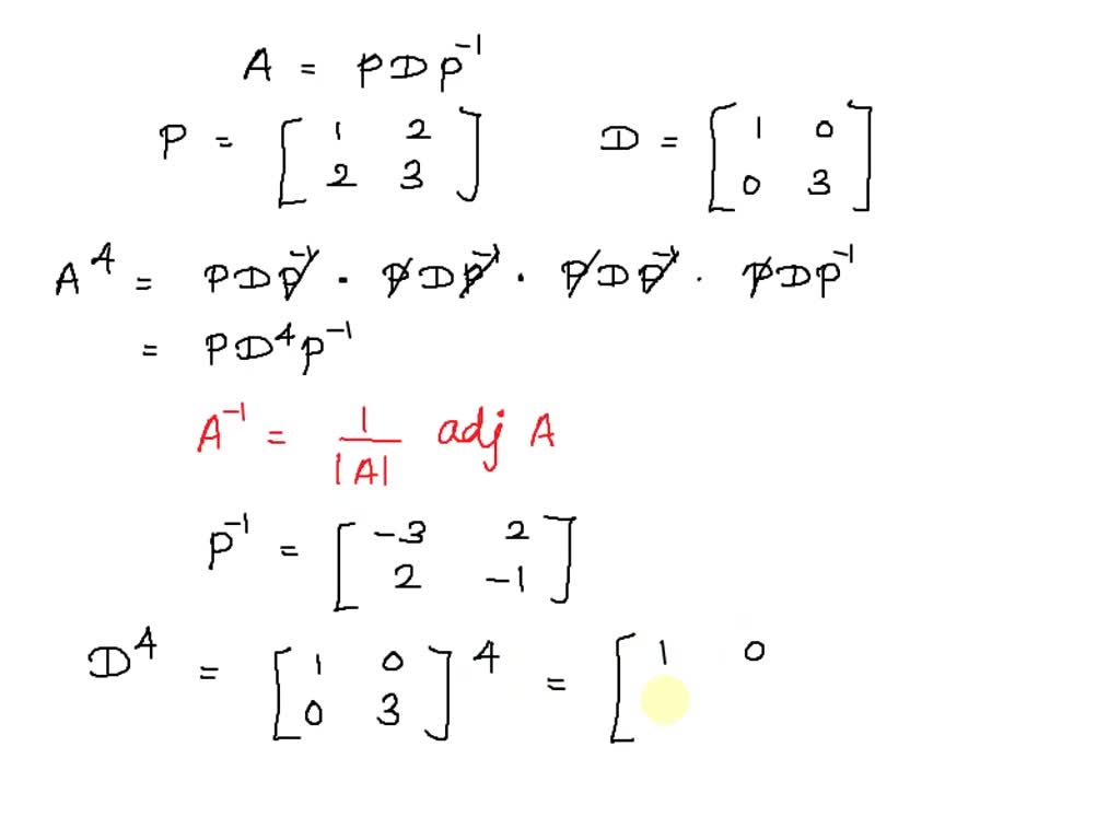 Let A = PDP^(-1) and P and D as shown below: Compute A^4 P = D = 2 A^4 ...
