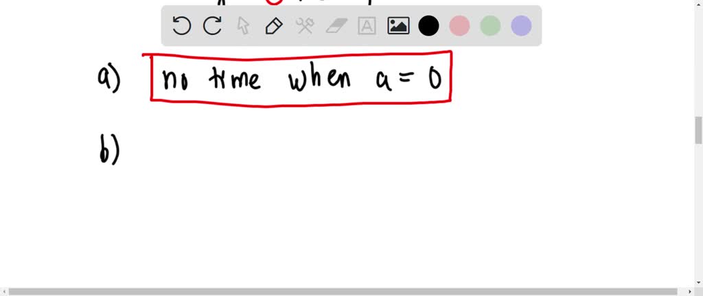 SOLVED: a) Is the acceleration ever zero? (b) Is the acceleration ever ...