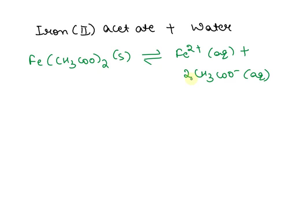 SOLVED: Write the precipitation reaction for iron(II) acetate in ...