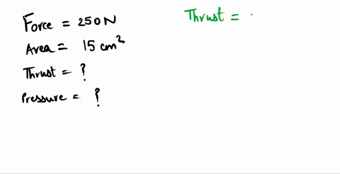 Define thrust. A force of 150N acts on a surface of area 15 c m 2 ...