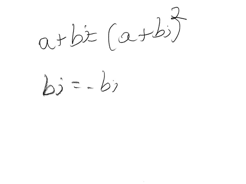 SOLVED: Given that the complex numbers a+bi is a conjugation to its own ... SOLVED: Given that the complex numbers a+bi is a conjugation to its own ...