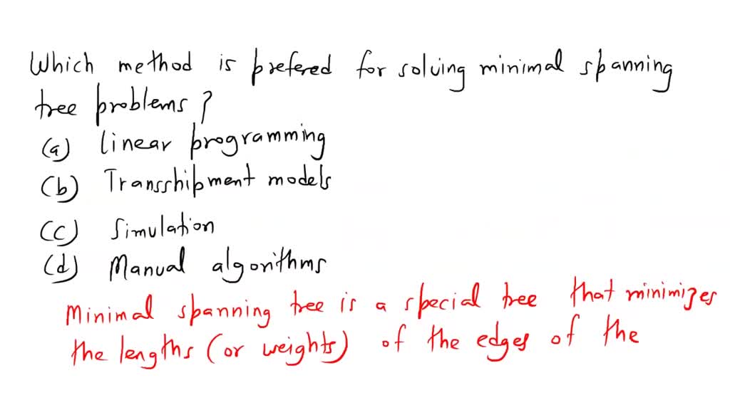 Solved Which Method Is Preferred For Solving Minimal Spanning Tree Problems Linear Programming