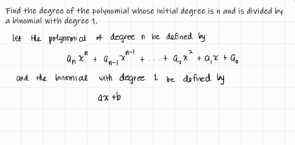 SOLVED: If a polynomial of degree $n$ is divided by a binomial of degree 1 , what is the degree ...