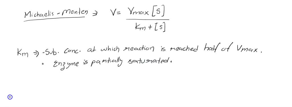 SOLVED: Write down the Michaelis-Menten equation. Define Km and Vmax ...