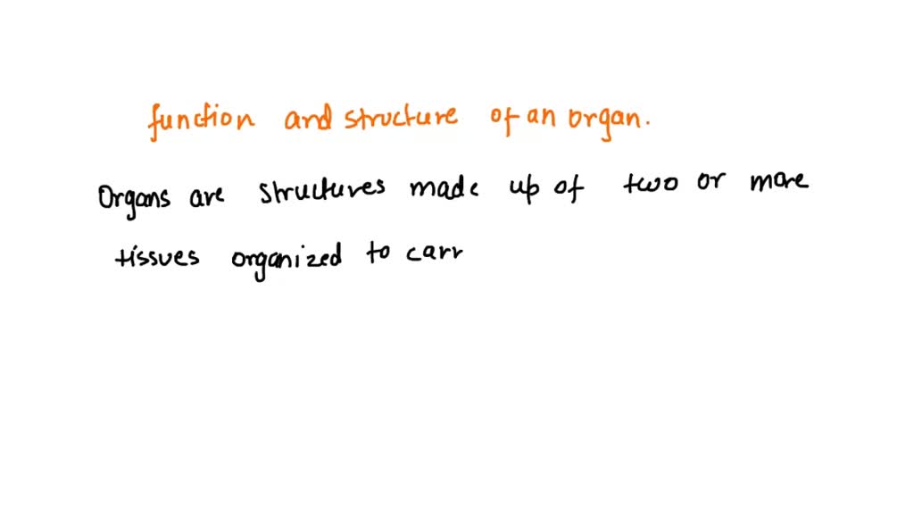 SOLVED: what is the difference between the structure of an organ and ...