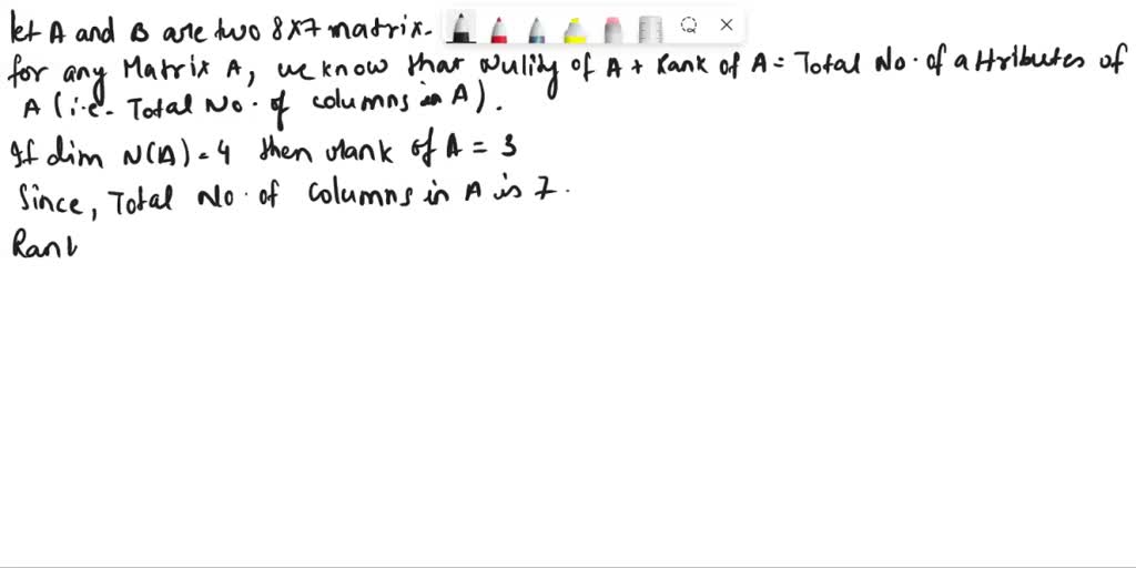 SOLVED: Texts: Let A and B be 8x7 matrices. If dim(N(A)) = 1, what is the rank of A? rank(A ...