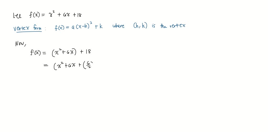 SOLVED: The following quadratic function is in general form: f(x)=x² + 6x +18 Use the vertex ...