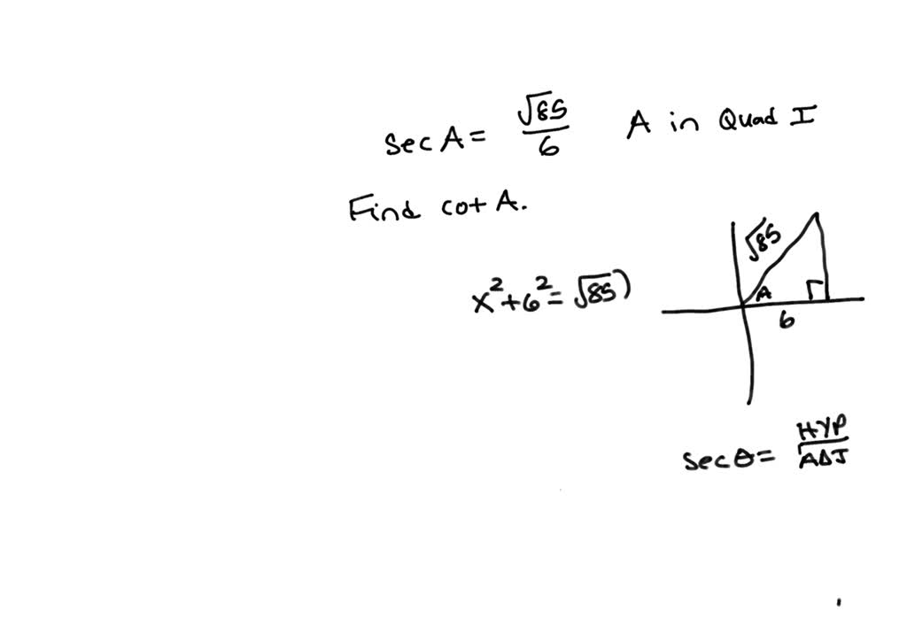 SOLVED: Given sec A 85 and that angle A is in Quadrant I, find the exact value of cot A in ...
