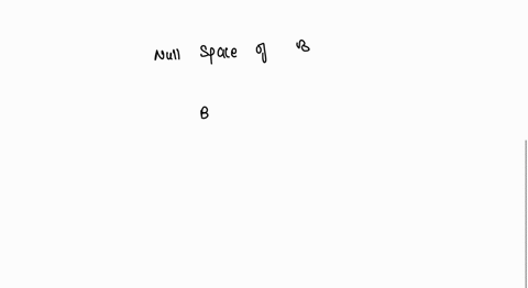 The dimension of the null space of 6 8 matrix, B is 4 how...