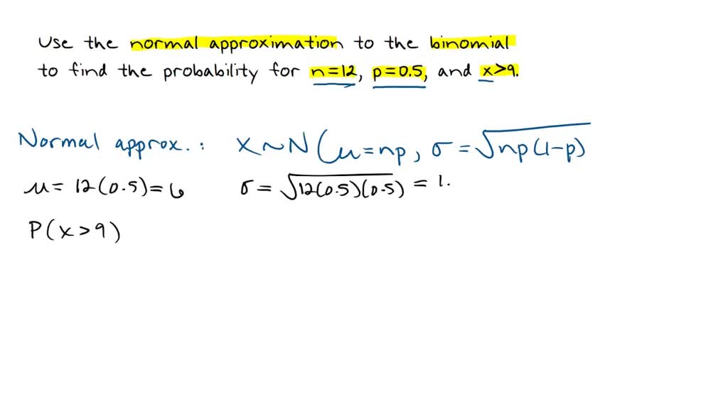 SOLVED: Use the normal approximation to the binomial to find the probability for n=12, p=0.5 ...