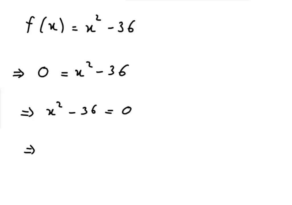 SOLVED: Find the zeros of each function. 𝑓(𝑥)=𝑥2 −36