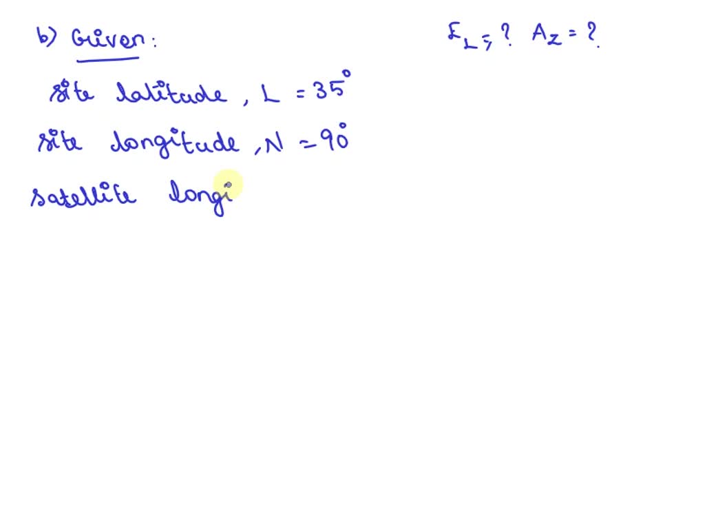 A geostationary satellite is located at 90 degrees W. Calculate the ...
