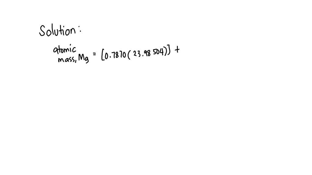SOLVED: Calculate the elemental atomic mass of Mg if the naturally ...