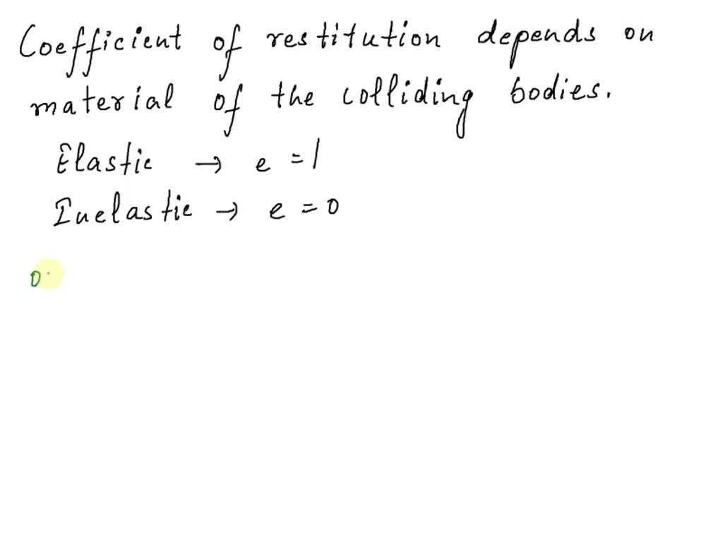 SOLVED: On what factor should be coefficient of restitution depend when two bodies having masses ...