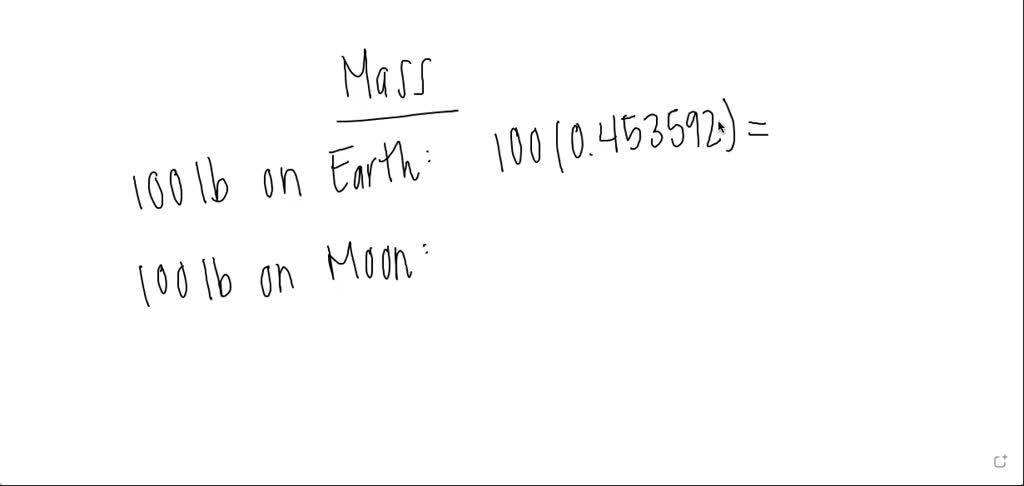 SOLVED: What is the mass , in kilograms , of a 100 lb person on earth ...