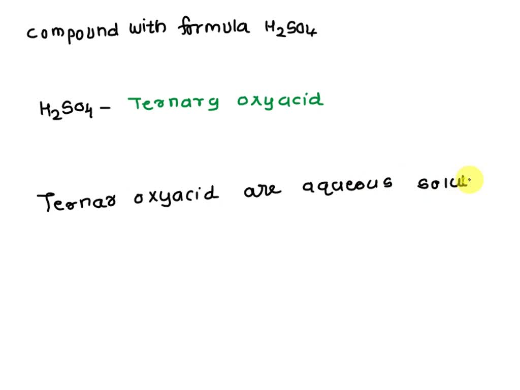 SOLVED: The compound with the chemical formula H2SO4 is: binary ionic compound ternary oxyacid b ...