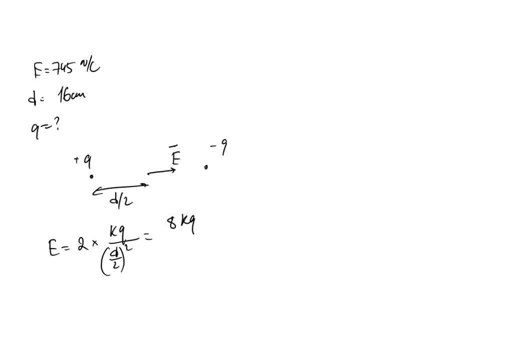 SOLVED: the electric field midway between two equal but opposite point charges is 745N/C and the ...
